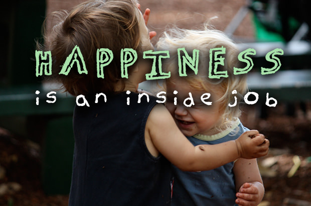 Happiness Is An Inside Job